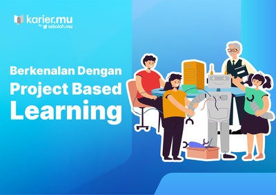 Berkenalan dengan Project Based Learning | Karier.mu